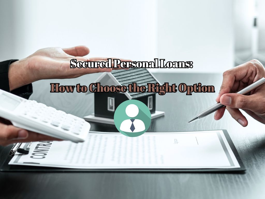 Secured Personal Loans: How to Choose the Right Option - Look Up Loans